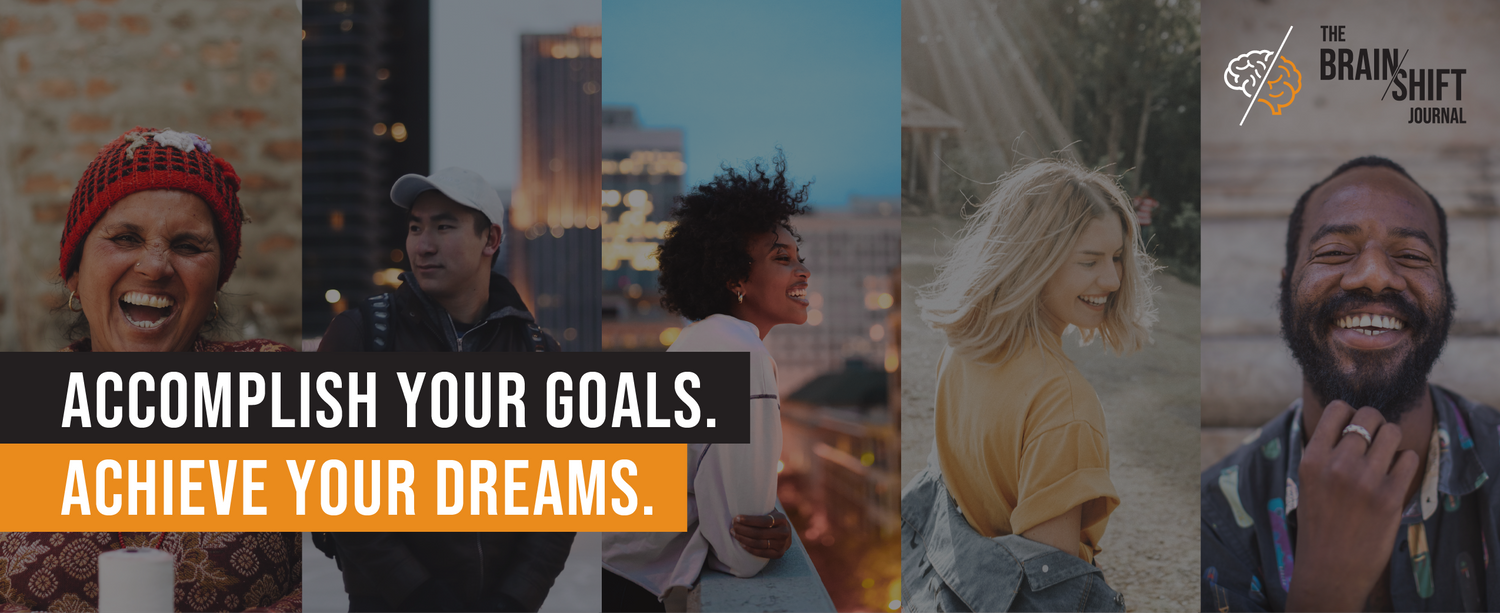 Accomplish your goals & achieve your dreams: Brain/Shift – Behavior Shift